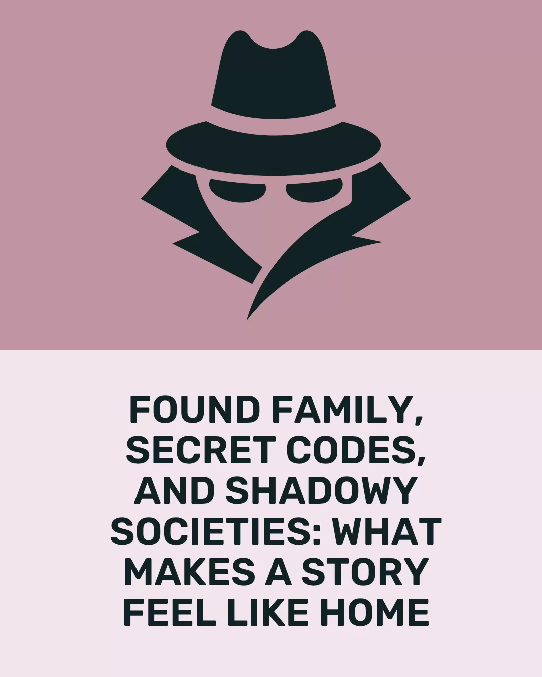 Found Family, Secret Codes, and Shadowy Societies: What Makes a Story Feel Like Home ...